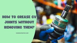 How to Grease CV Joints Without Removing Them. 7 Easy Guide